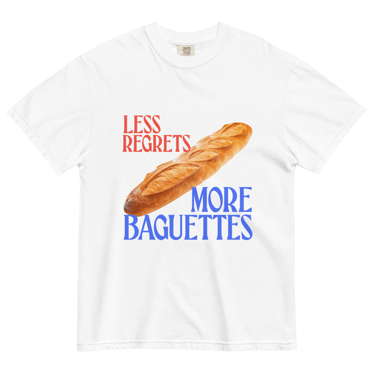 Less Regrets, More Baguettes 🥖 T-Shirt – Polychrome Goods
