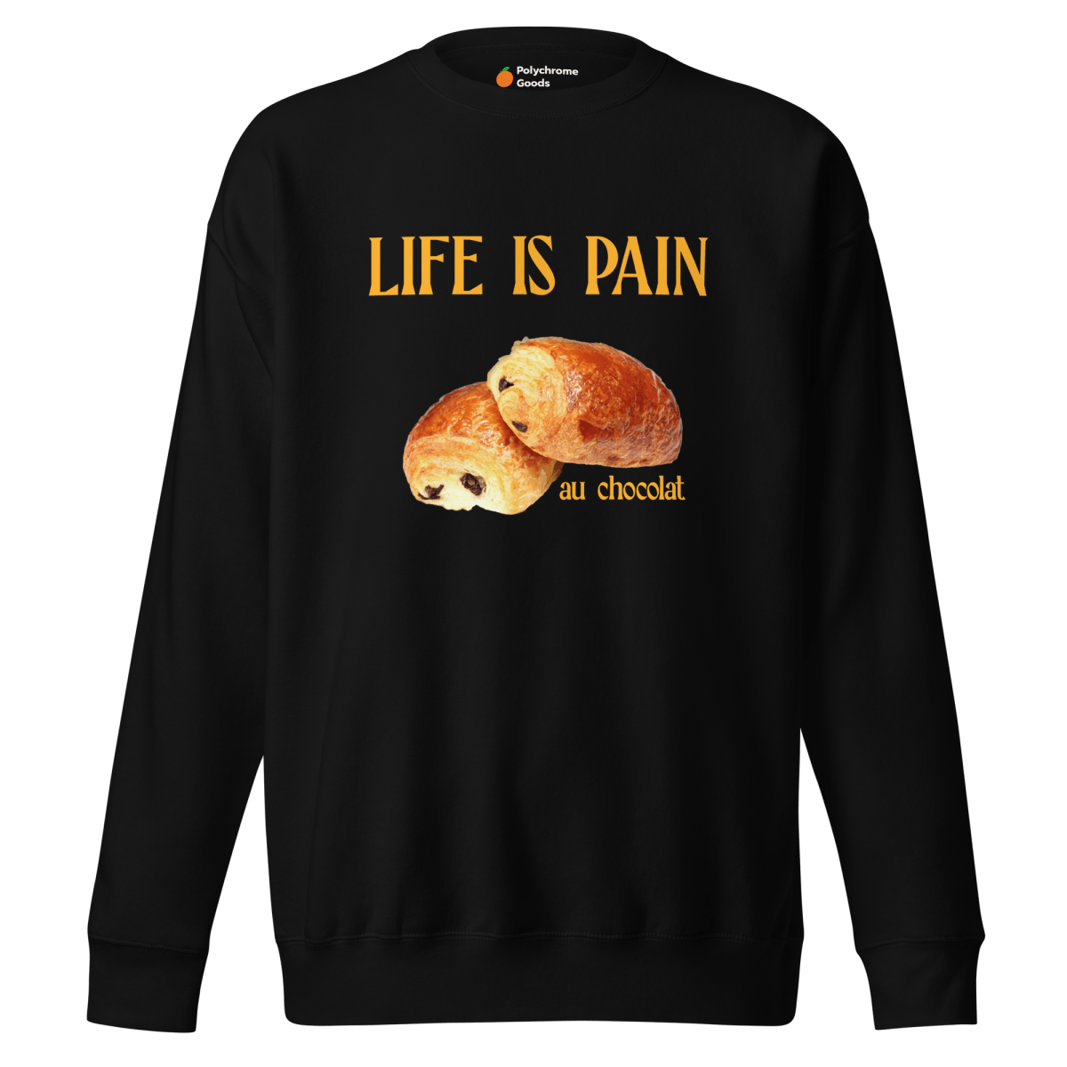 Shop the Life is Pain (au chocolat) Sweatshirt 🥐🍫 | Polychrome Goods 🍊