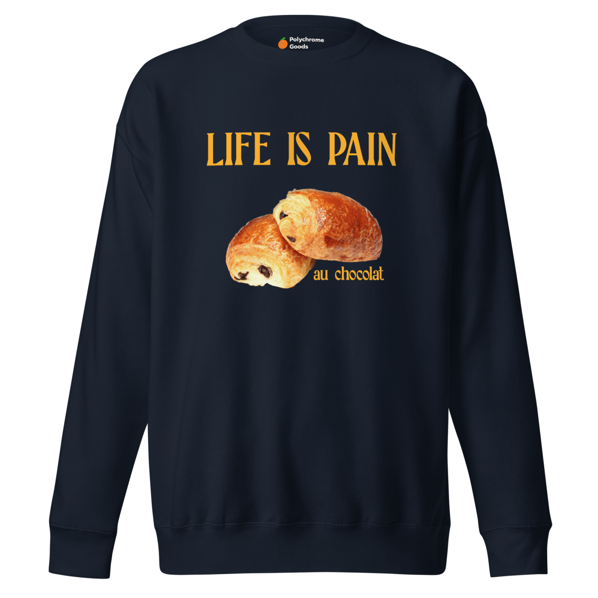 Shop the Life is Pain (au chocolat) Sweatshirt 🥐🍫 | Polychrome Goods 🍊