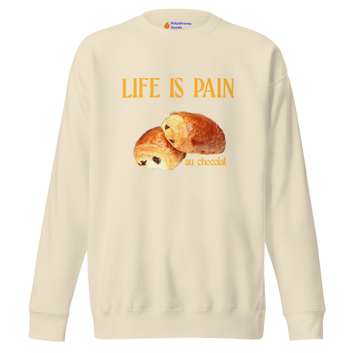 Shop the Life is Pain (au chocolat) Sweatshirt 🥐🍫 | Polychrome Goods 🍊