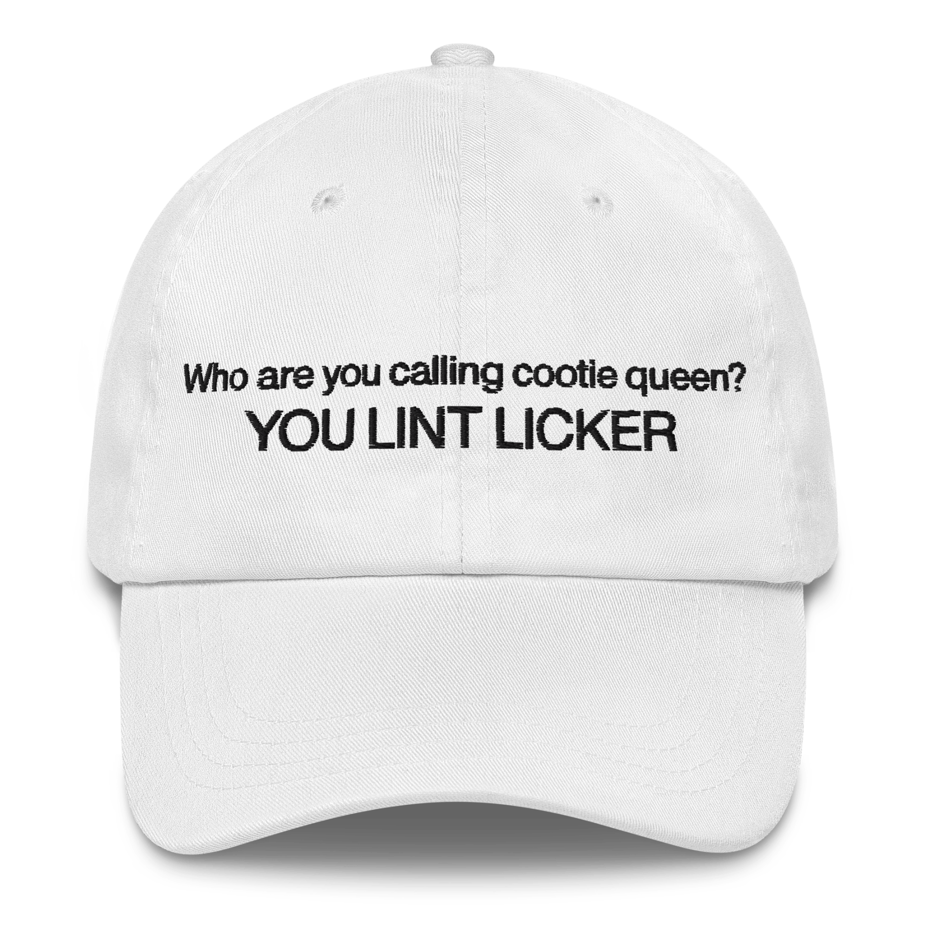 Who Are You Calling Cootie Queen? You LINT LICKER Hat - discounts and ...